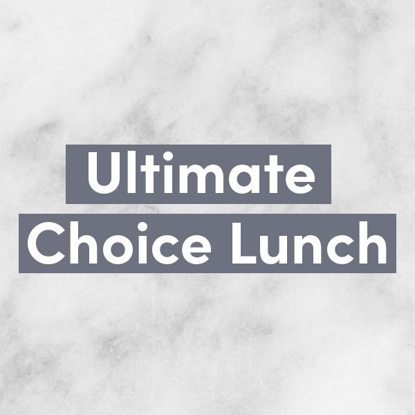 Ultimate Choice Lunch